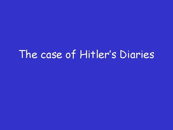The case of Hitlers Diaries Hitlers Diaries During