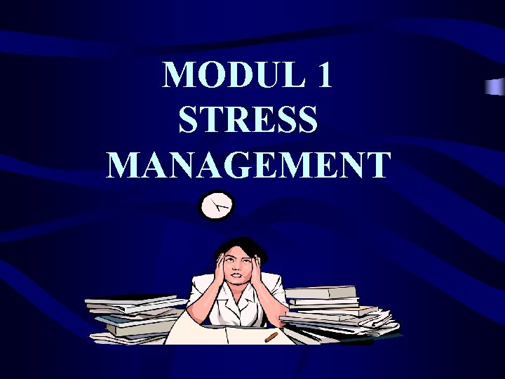 MODUL 1 STRESS MANAGEMENT WHAT IS STRESS Stress