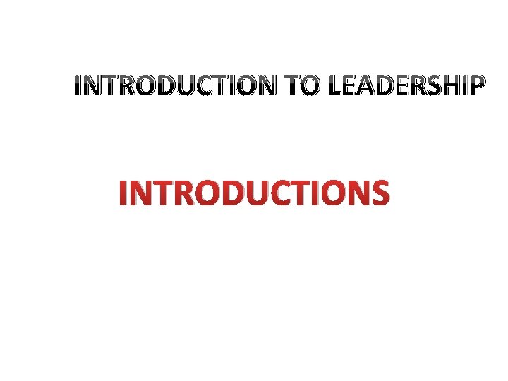 INTRODUCTION TO LEADERSHIP INTRODUCTIONS CMRT 2018 LEADERSHIP TRAINING