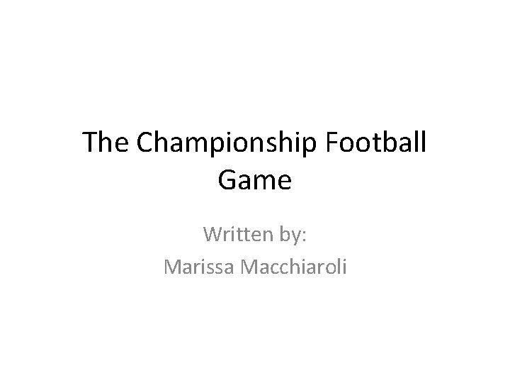 The Championship Football Game Written by Marissa Macchiaroli