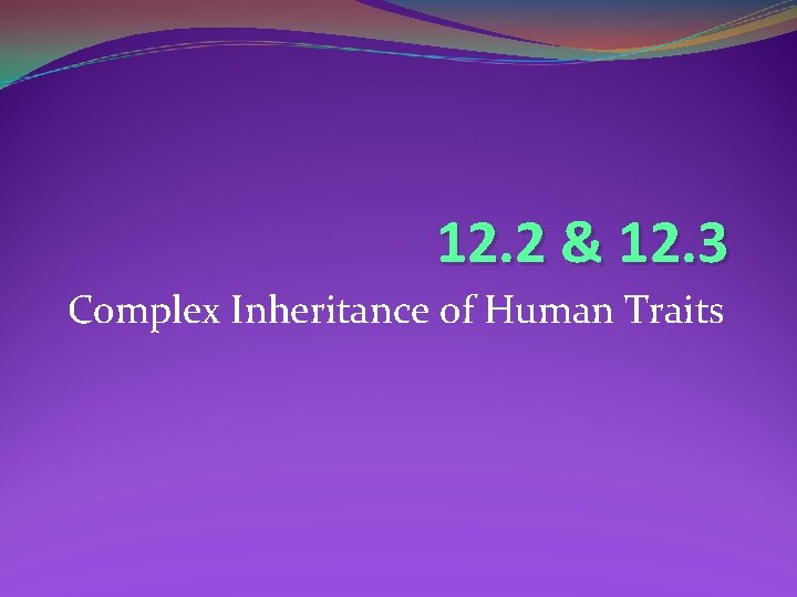 12 2 12 3 Complex Inheritance of Human