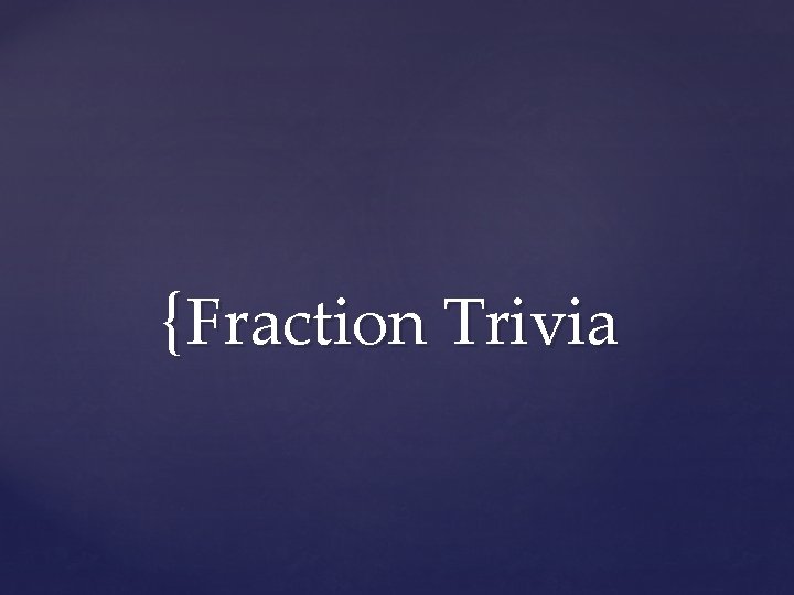 Fraction Trivia The Rules You must sit where