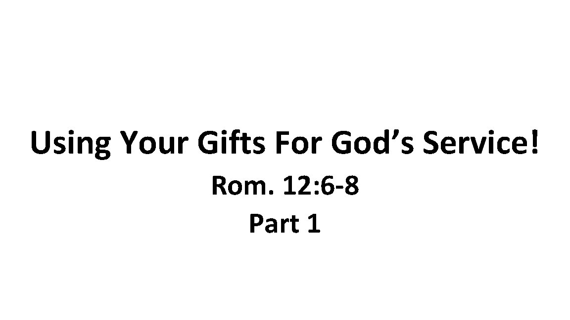 Using Your Gifts For Gods Service Rom 12