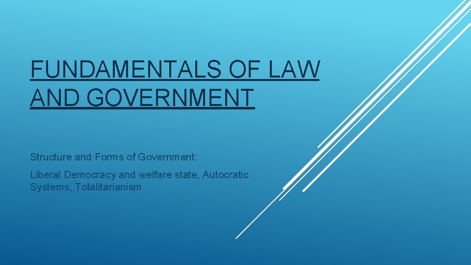 FUNDAMENTALS OF LAW AND GOVERNMENT Structure and Forms