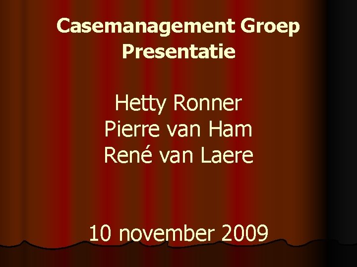 Casemanagement Groep Presentatie Hetty Ronner Pierre van Ham