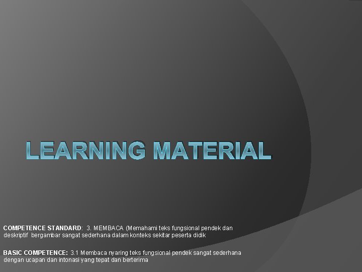 LEARNING MATERIAL COMPETENCE STANDARD 3 MEMBACA Memahami teks