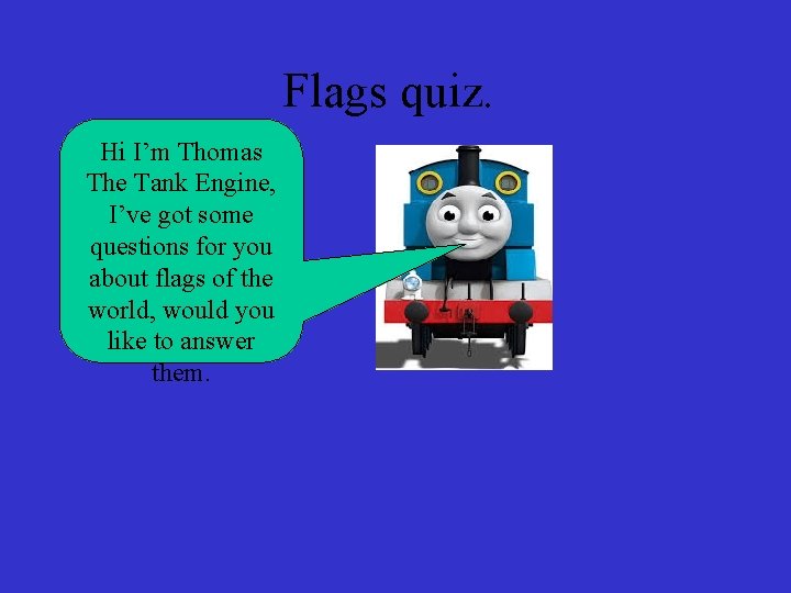 Flags quiz Hi Im Thomas The Tank Engine