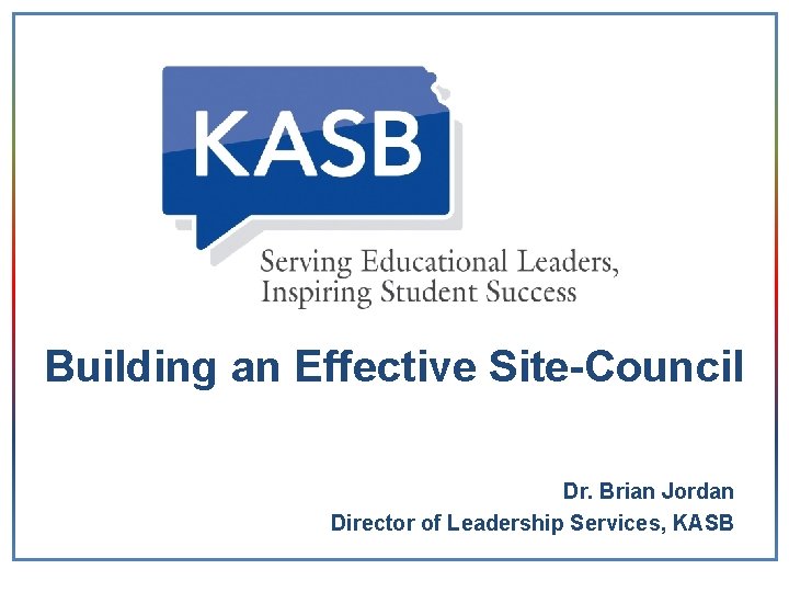 Building an Effective SiteCouncil Dr Brian Jordan Director