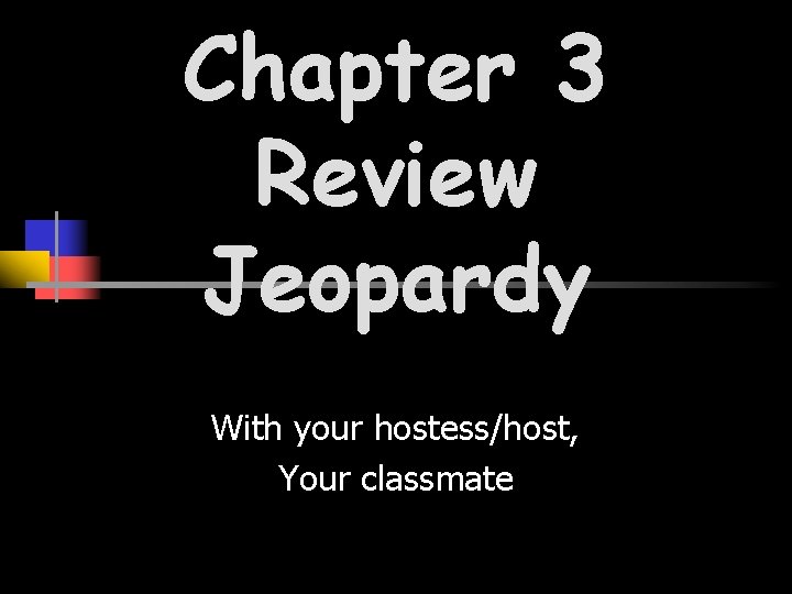 Chapter 3 Review Jeopardy With your hostesshost Your