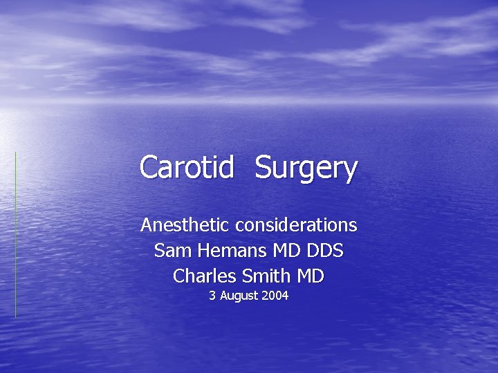 Carotid Surgery Anesthetic considerations Sam Hemans MD DDS