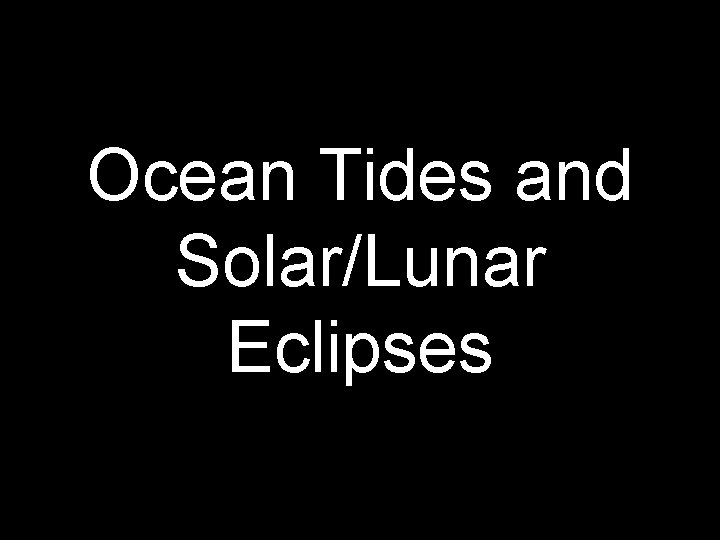 Ocean Tides and SolarLunar Eclipses Essential Questions How