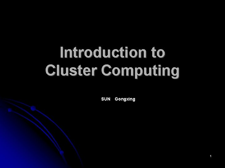 Introduction to Cluster Computing SUN Gongxing 1 Overview