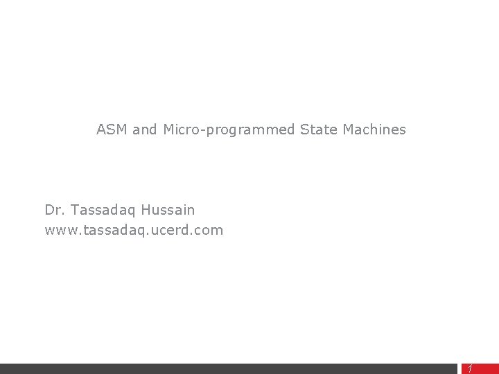 ASM and Microprogrammed State Machines Dr Tassadaq Hussain
