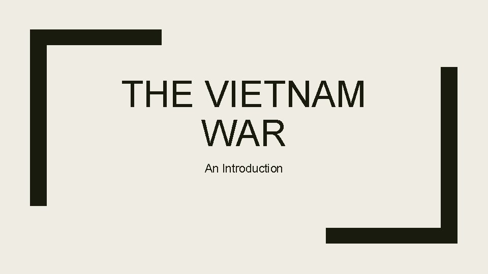 THE VIETNAM WAR An Introduction Colonialism Vietnam was