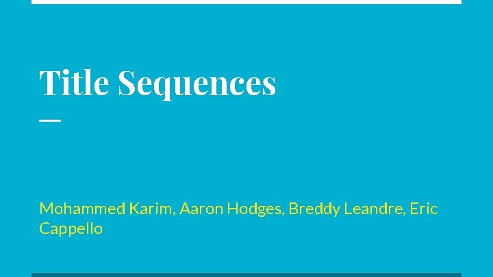 Title Sequences Mohammed Karim Aaron Hodges Breddy Leandre