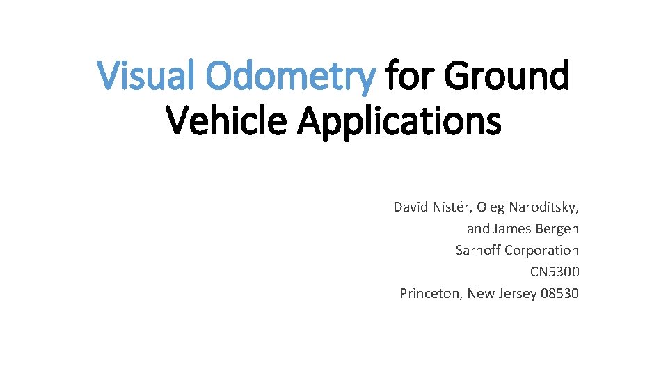 Visual Odometry for Ground Vehicle Applications David Nistr