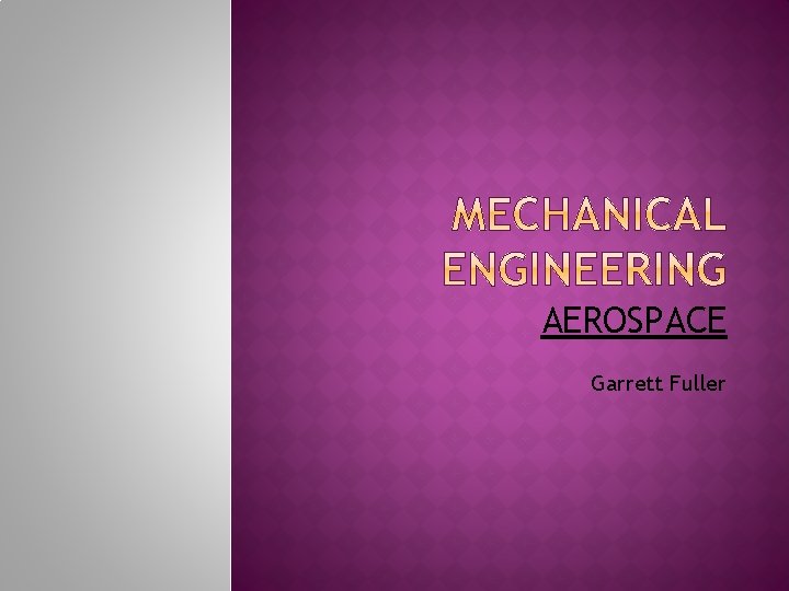 AEROSPACE Garrett Fuller Intro to aerospace engineering Aerospace