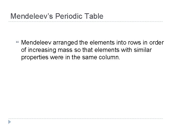 Organizing the Elements Mendeleevs Periodic Table Mendeleev arranged