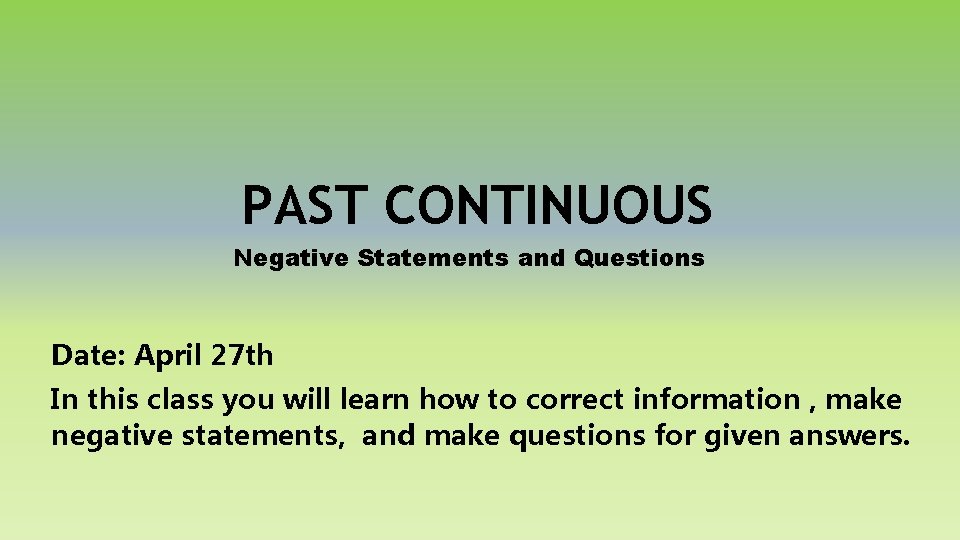 PAST CONTINUOUS Negative Statements and Questions Date April
