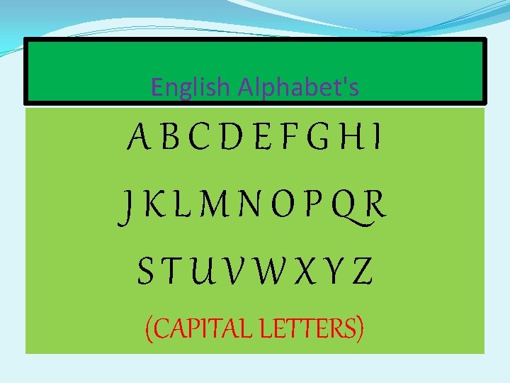 English Alphabets ABCDEFGHI JKLMNOPQR STUVWXYZ CAPITAL LETTERS English