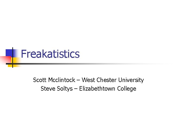 Freakatistics Scott Mcclintock West Chester University Steve Soltys