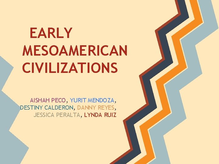 EARLY MESOAMERICAN CIVILIZATIONS AISHAH PECO YURIT MENDOZA DESTINY