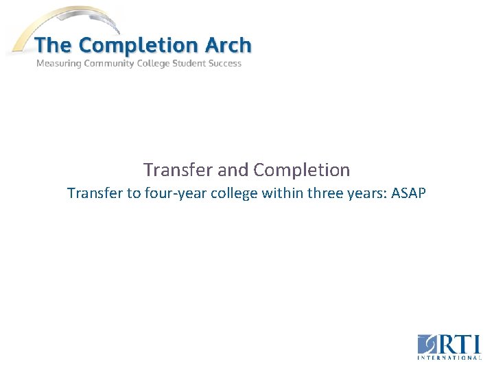 Transfer and Completion Transfer to fouryear college within