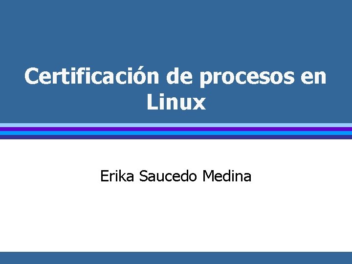 Certificacin de procesos en Linux Erika Saucedo Medina