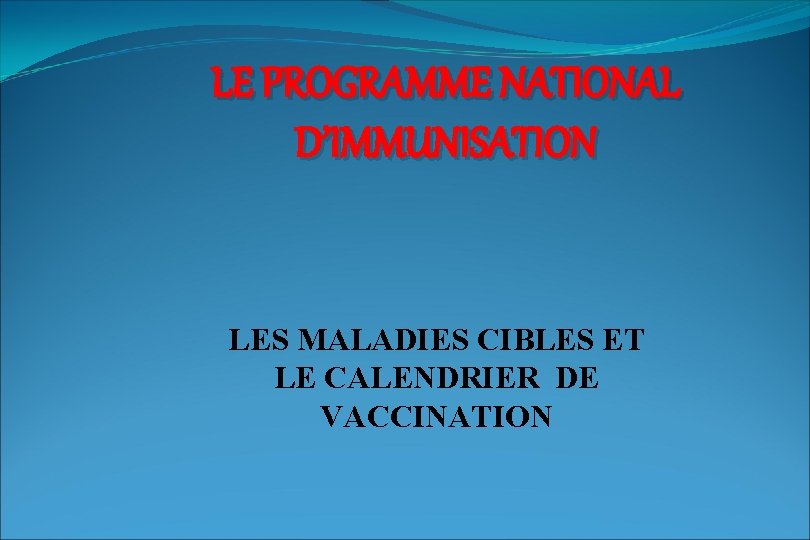 LE PROGRAMME NATIONAL DIMMUNISATION LES MALADIES CIBLES ET
