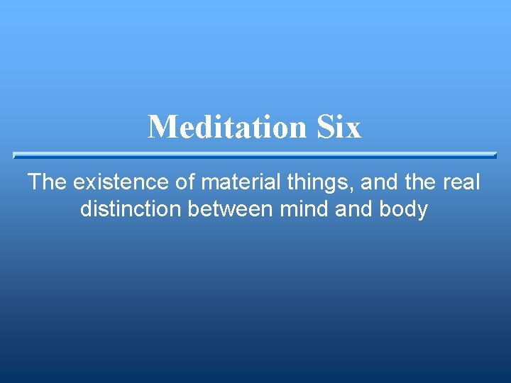 Meditation Six The existence of material things and