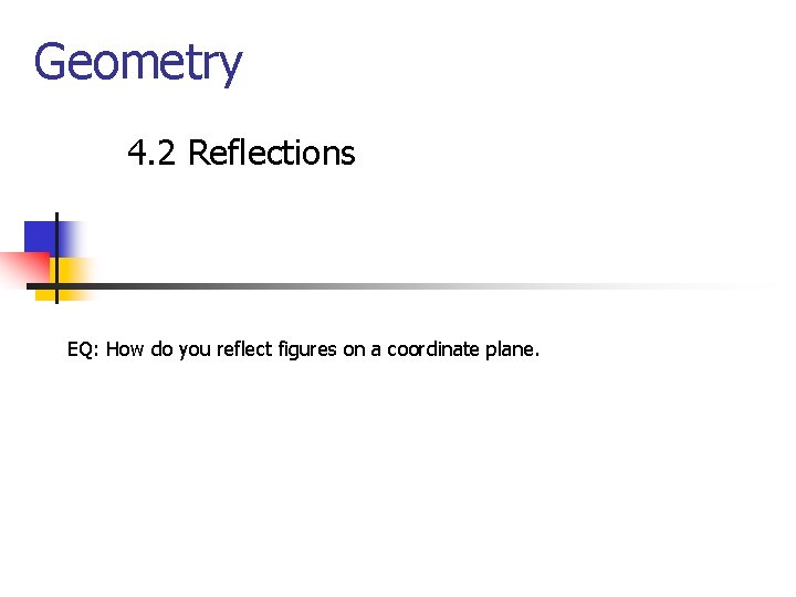 Geometry 4 2 Reflections EQ How do you