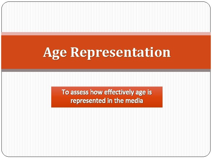 Age Representation To assess how effectively age is