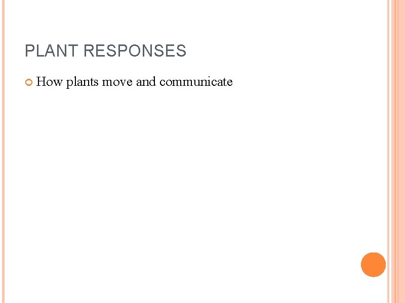 PLANT RESPONSES How plants move and communicate PLANT