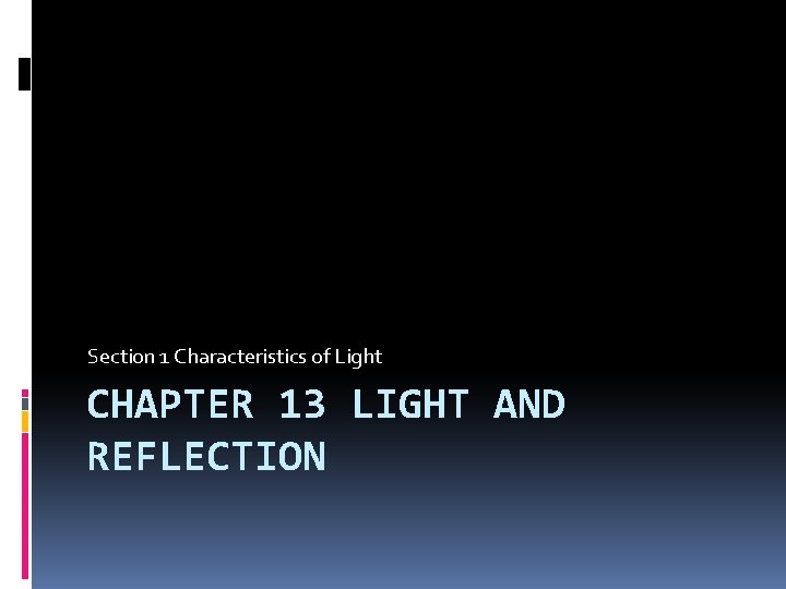 Section 1 Characteristics of Light CHAPTER 13 LIGHT
