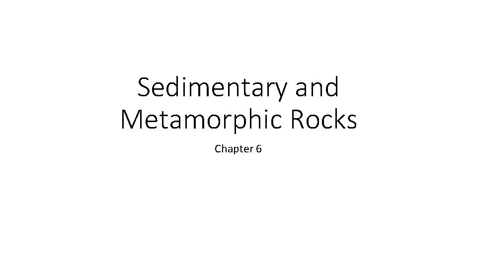 Sedimentary and Metamorphic Rocks Chapter 6 Formation of