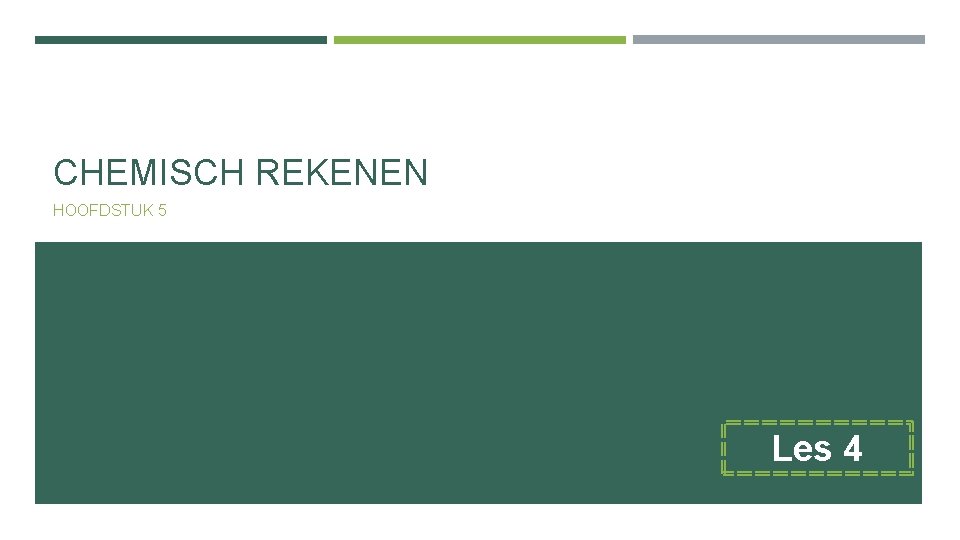 CHEMISCH REKENEN HOOFDSTUK 5 Les 1 LEERDOELEN Je