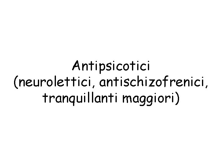 Antipsicotici neurolettici antischizofrenici tranquillanti maggiori ...