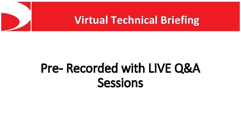 Virtual Technical Briefing Pre Recorded with LIVE QA