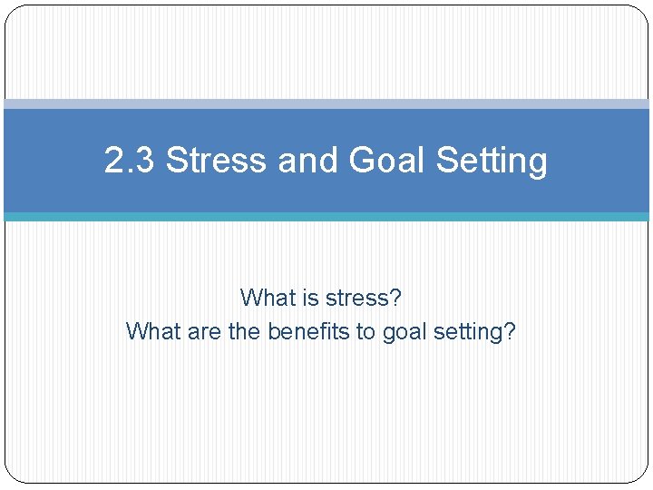 2 3 Stress and Goal Setting What is