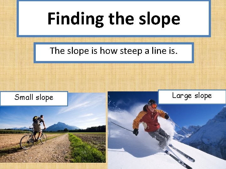 Finding the slope The slope is how steep