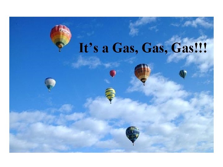 Its a Gas Gas Defining a Gas For