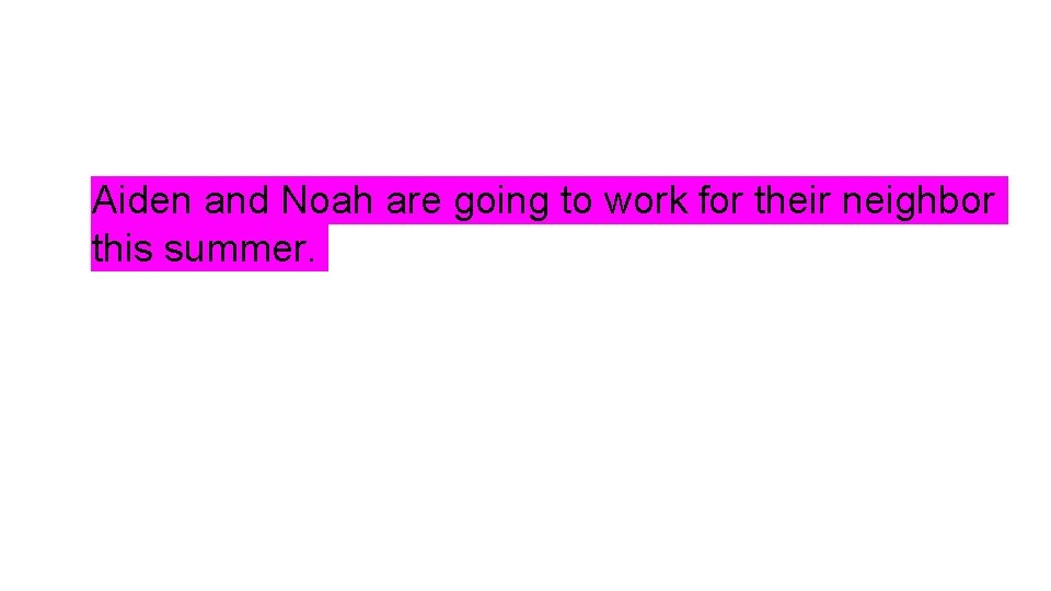 The Problem Aiden and Noah are going to