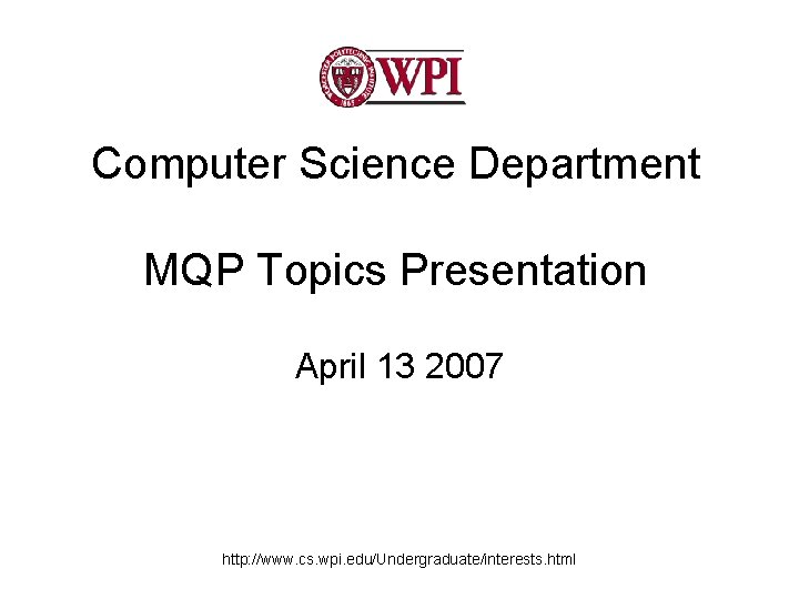 Computer Science Department MQP Topics Presentation April 13