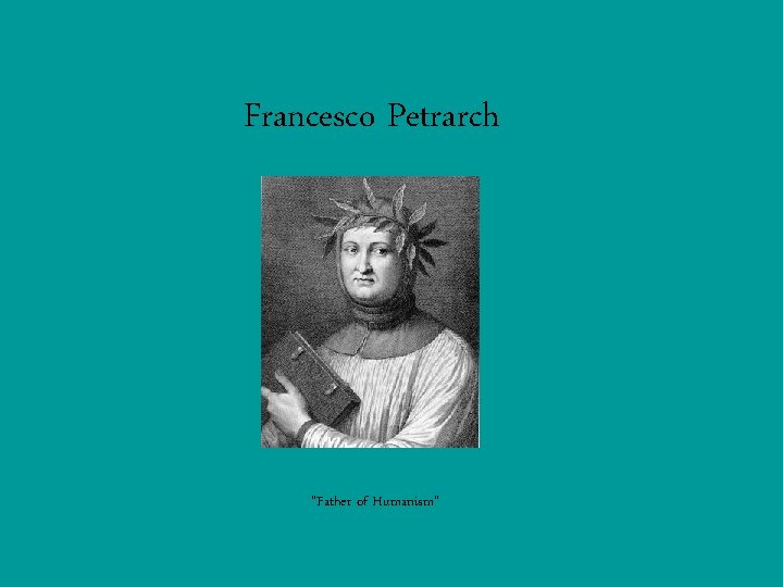 Period 3 Renaissance Presentations Francesco Petrarch Father of