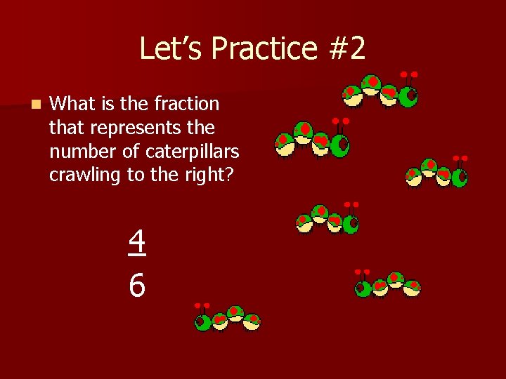 EXPLORING FRACTIONS 1 A Fraction Has Two Parts
