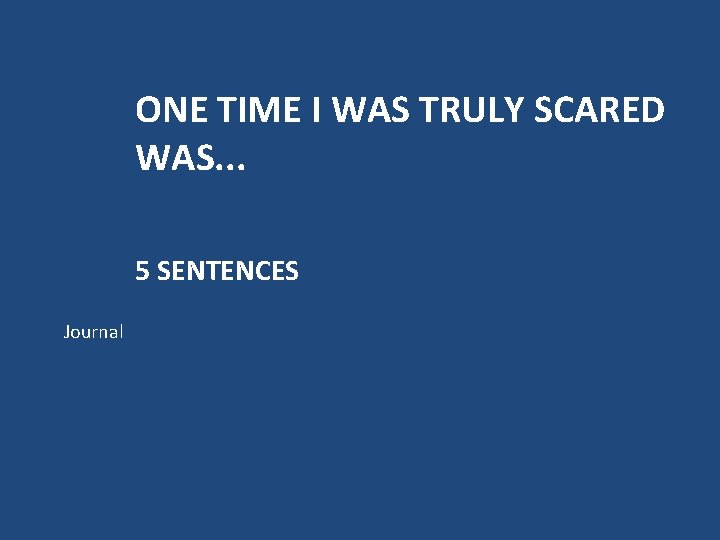 ONE TIME I WAS TRULY SCARED WAS 5