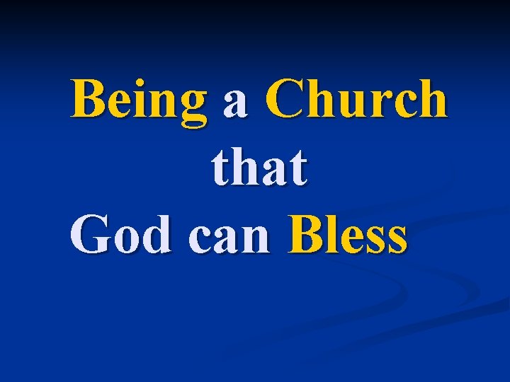 Being a Church that God can Bless Being