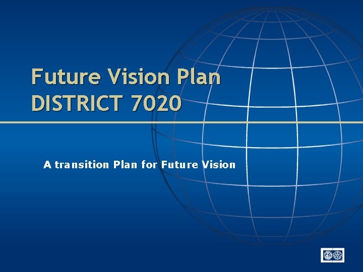 Future Vision Plan DISTRICT 7020 A transition Plan