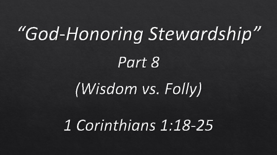GodHonoring Stewardship Part 8 Wisdom vs Folly 1