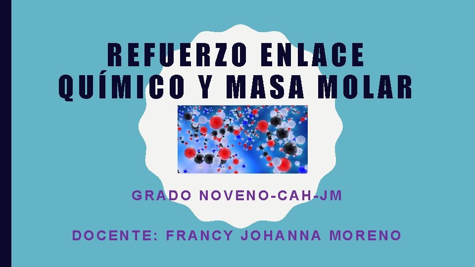 REFUERZO ENLACE QUMICO Y MASA MOLAR GRADO NOVENOCAHJM